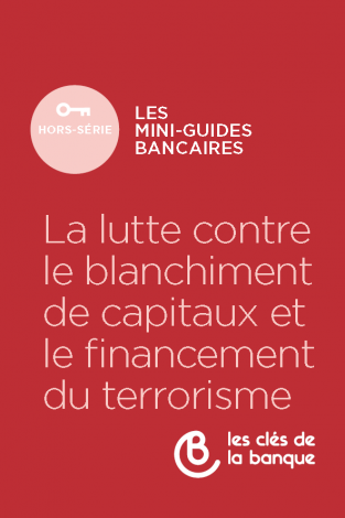 La lutte contre le blanchiment des capitaux et le financement du terrorisme - Guides bancaires